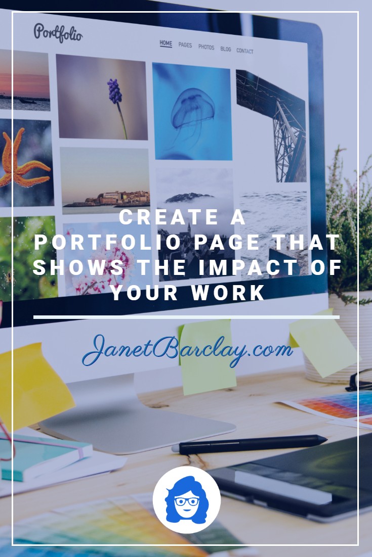 Create a portfolio page that shows the impact of your work - Janet Barclay